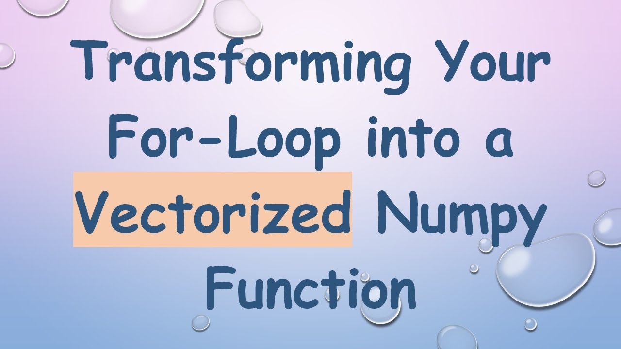 Transforming Your For-Loop into a Vectorized Numpy Function