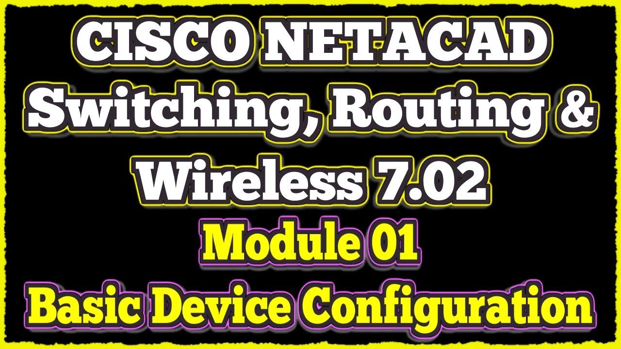 NETACAD Switching, Routing, and Wireless Essentials 7.02, 📡 Module 1: Basic Device Configuration