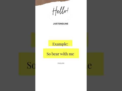 معنى bear with me
