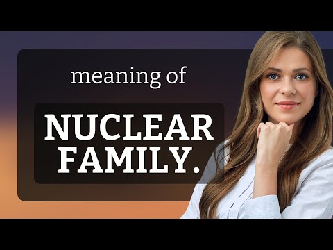 Understanding the Concept of a "Nuclear Family"