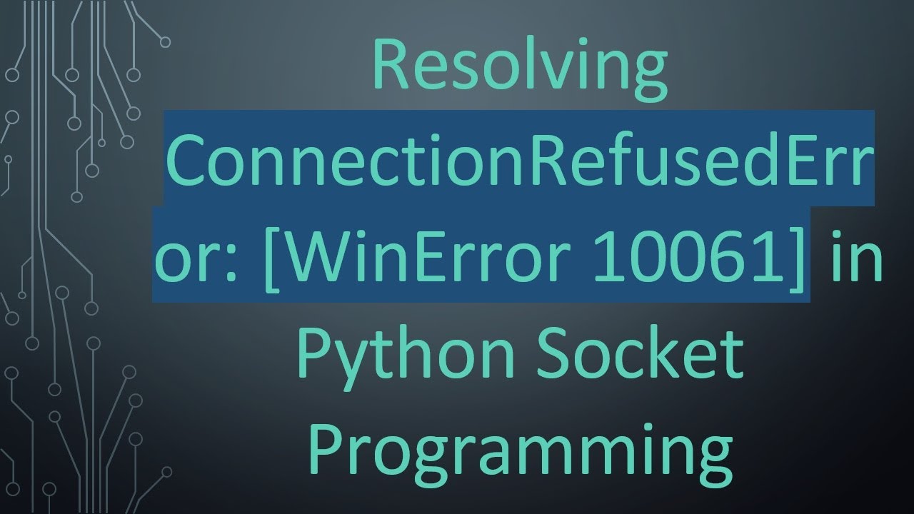 Resolving ConnectionRefusedError: [WinError 10061] in Python Socket Programming