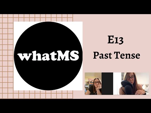WhatMS E13 - Past Tense