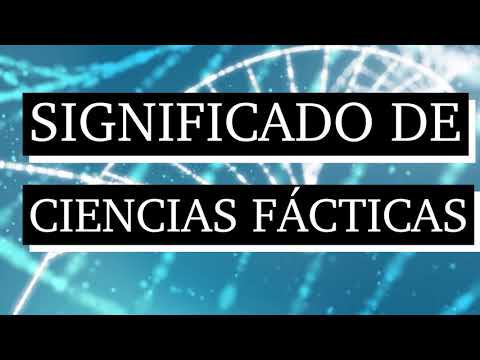 Significado de ciencias fácticas - Qué son ciencias fácticas - Cuál es su significado