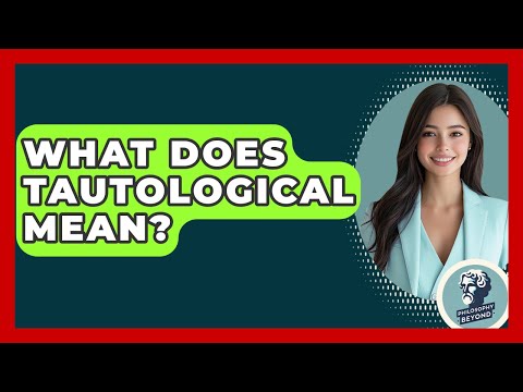 What Does Tautological Mean? - Philosophy Beyond