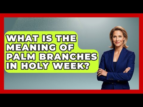 What Is The Meaning Of Palm Branches In Holy Week? - Churches Of Faith
