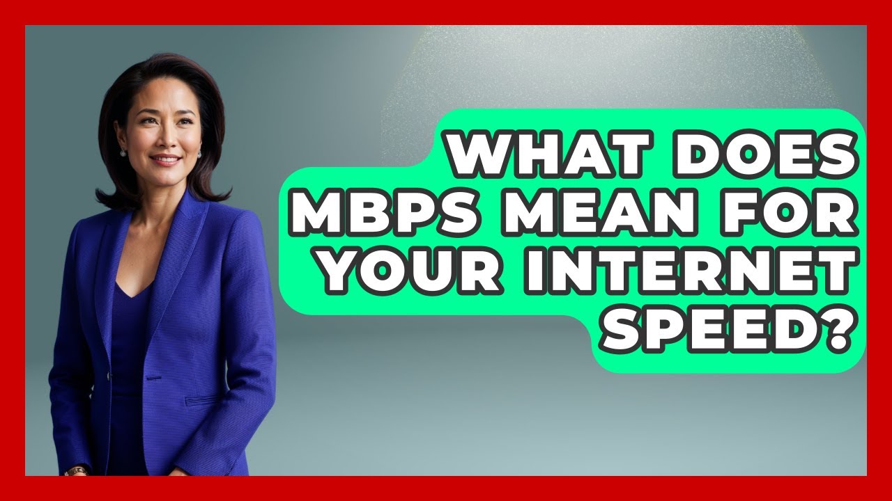 What Does Mbps Mean For Your Internet Speed? - Tech Terms Explained