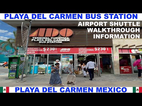 PLAYA DEL CARMEN MEXICO ADO BUS STATION - AIRPORT SHUTTLE - WALKTHROUGH - INFORMATION
