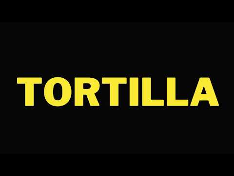 How To Pronounce Tortilla