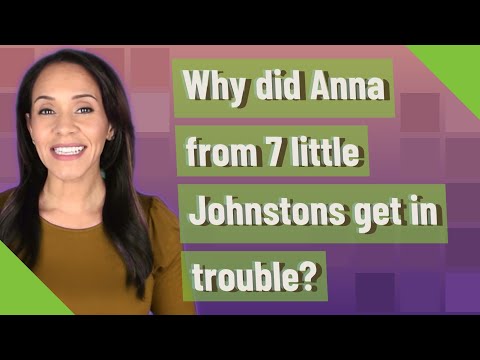 Why did Anna from 7 little Johnstons get in trouble?