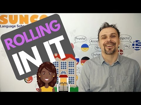 idioms 101 - rolling in it