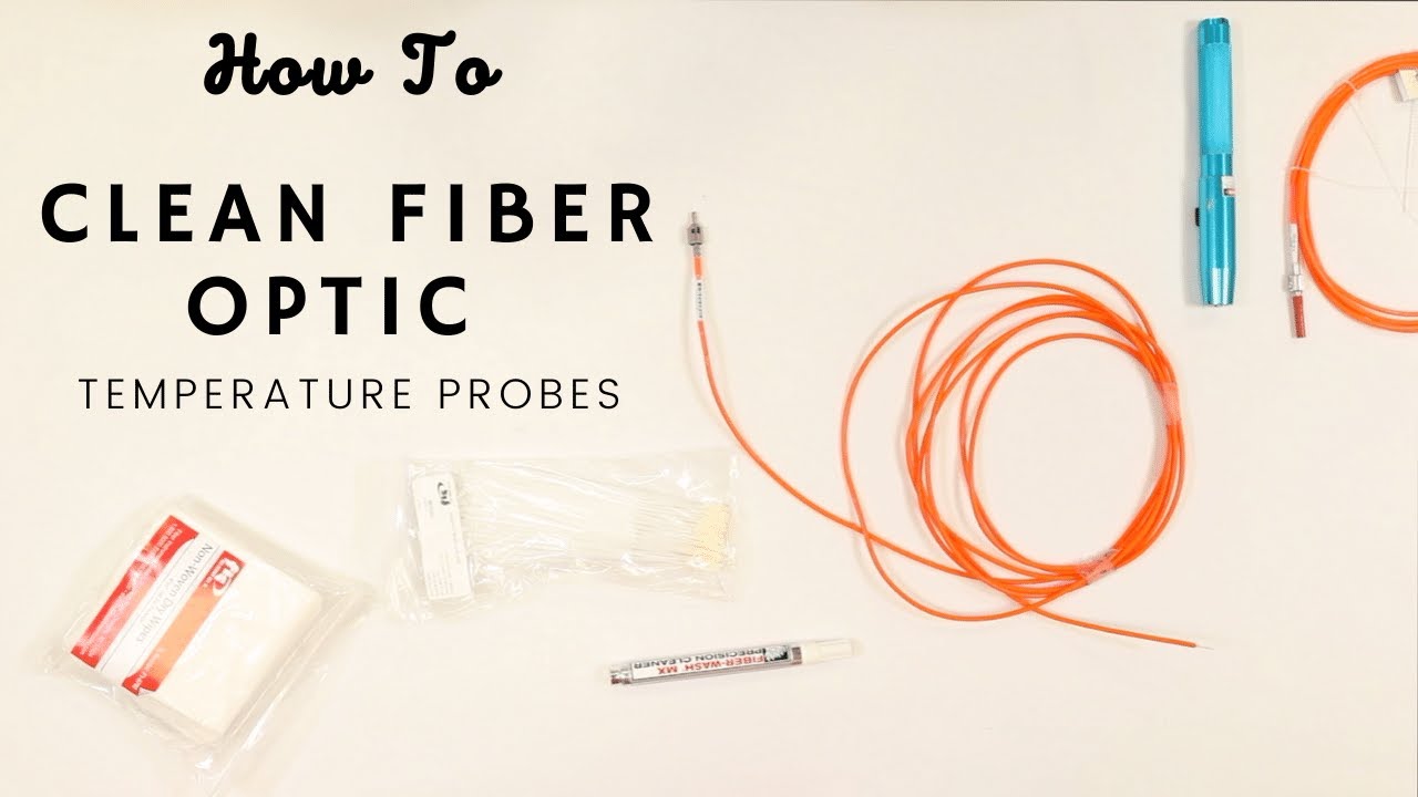 How to Clean Optical Fiber Optics for Temperature Measurement