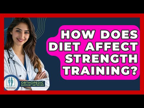 How Does Diet Affect Strength Training? - Orthopedic Support Network