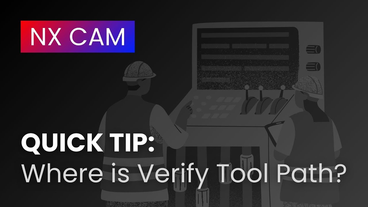 NX CAM Quick Tip: Where Did Verify Tool Path Go?
