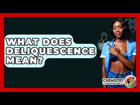 What Does Deliquescence Mean? - Chemistry For Everyone