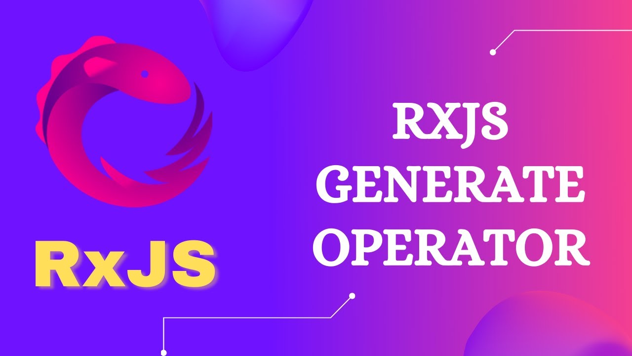 80. RxJS Generate Operator. Learn RxJS Creation Generate Operator with GenerateOptions - RxJS