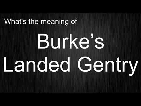 What's the meaning of "Burke’s Landed Gentry", How to pronounce Burke’s Landed Gentry?