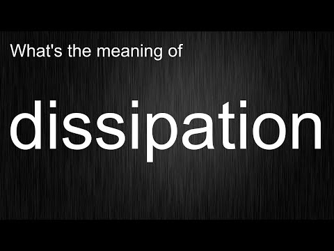 What's the meaning of "dissipation", How to pronounce dissipation?