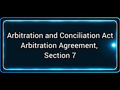 arbitration agreement section 7 in arbitration and Conciliation Act 1996,notes easy, answer