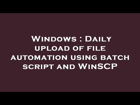 Windows : Daily upload of file automation using batch script and WinSCP