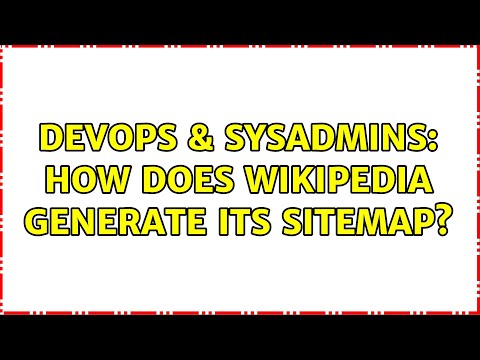 DevOps & SysAdmins: How does Wikipedia generate its Sitemap? (4 Solutions!!)