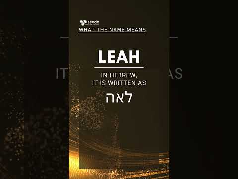The meaning of LEAH's name...