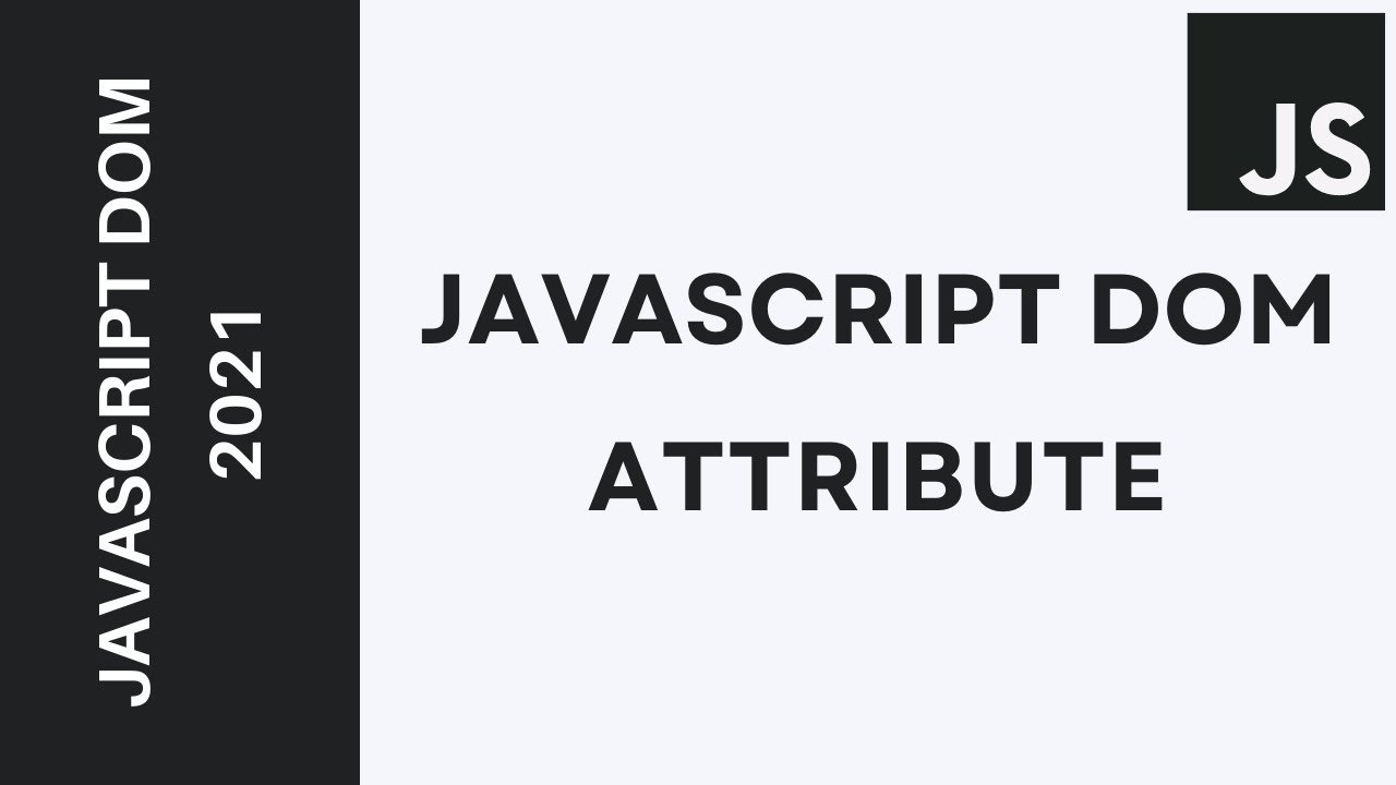 23 - Learn JavaScript DOM  2021 - Attributes (setAttribute, getAttribute, removeAttribute...)