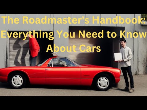 The Roadmaster's Handbook: Everything You Need to Know About Cars