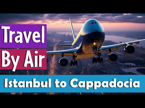 Best Tips for Traveling from Istanbul to Cappadocia by Air