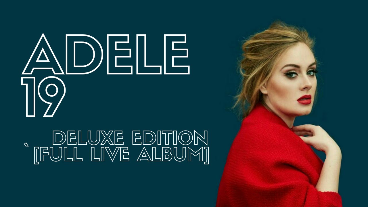 Adele - 19 (Deluxe) [Full Live Album]
