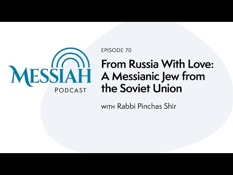 70. From Russia with Love: A Messianic Jew from the Soviet Union | Rabbi Pinchas Shir