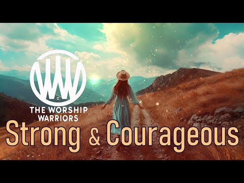 Strong & Courageous - The Worship Warriors
