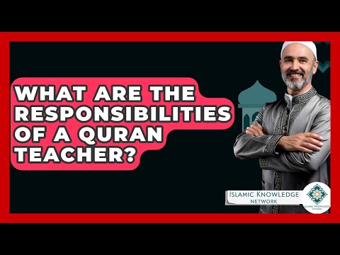 What Are The Responsibilities Of A Quran Teacher? - Islamic Knowledge Network