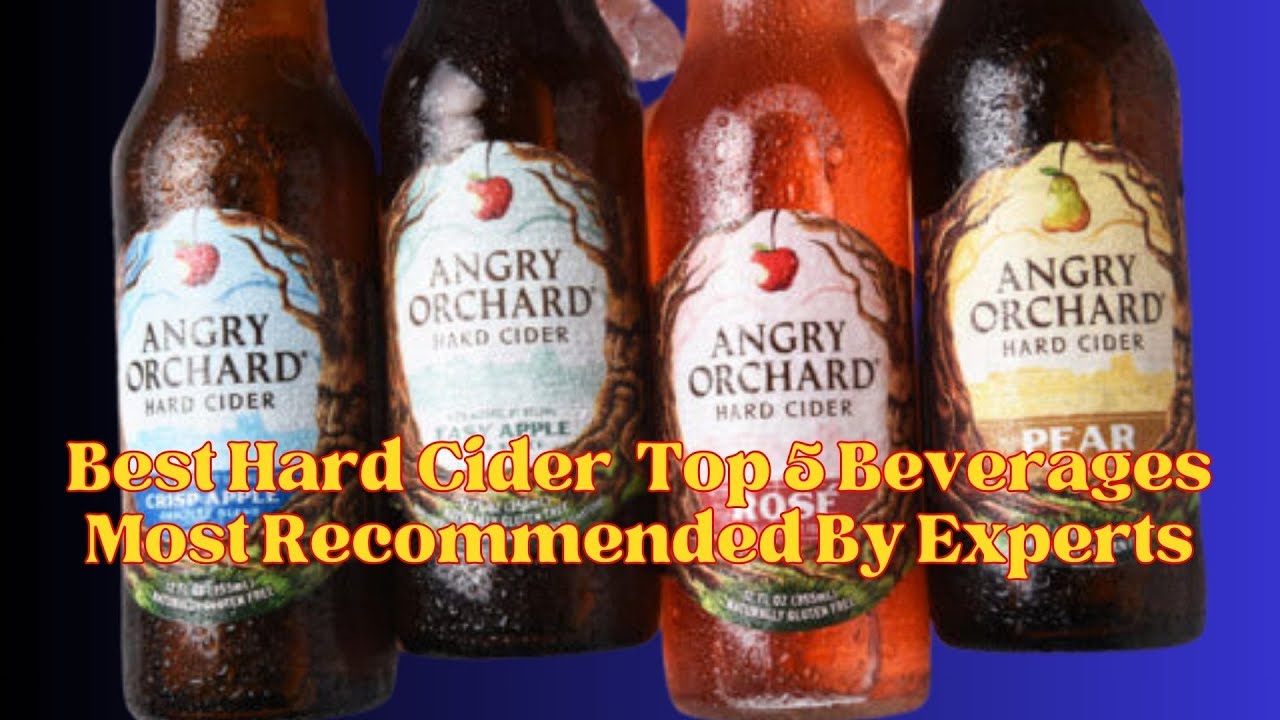 Best Hard Cider  Top 5 Beverages Most Recommended By Experts