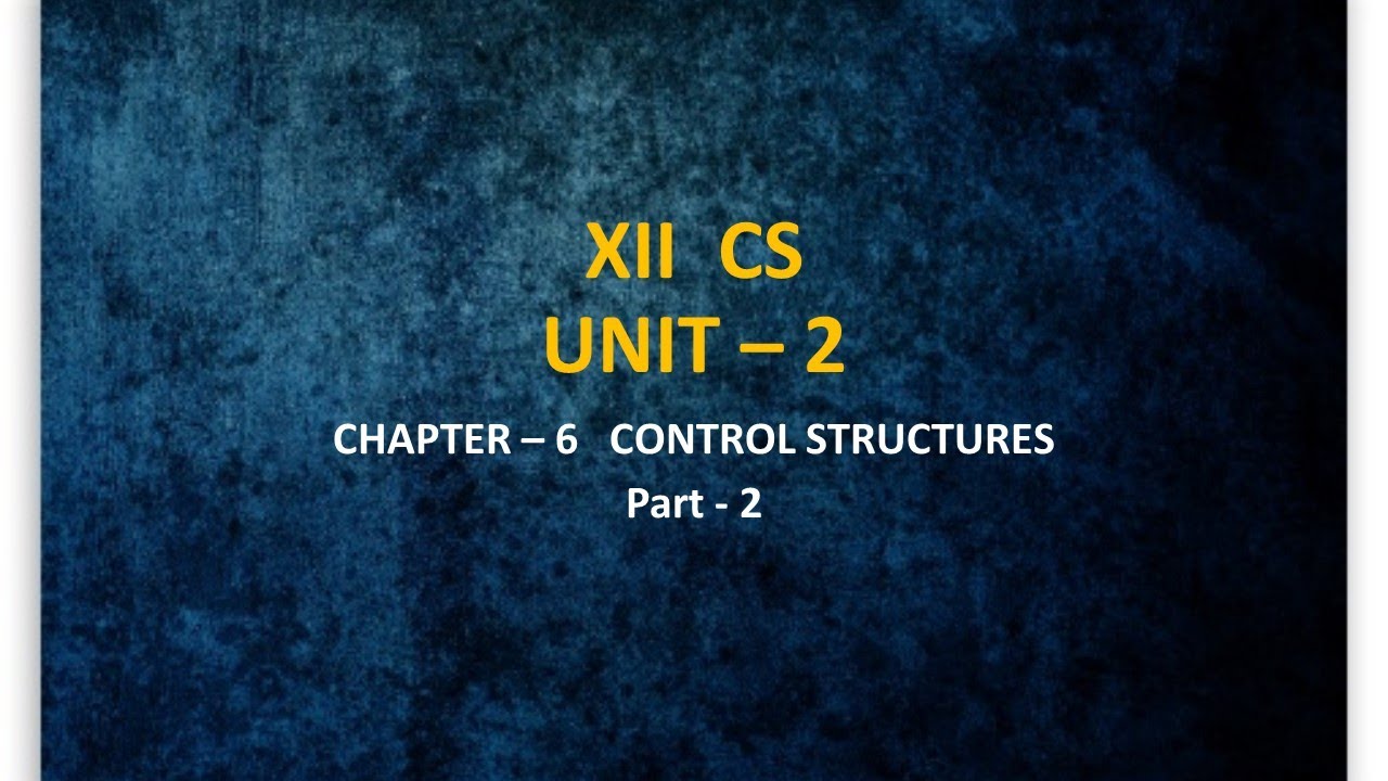 12th Computer Science - Chapter 6 - Control Structures [Part-2]