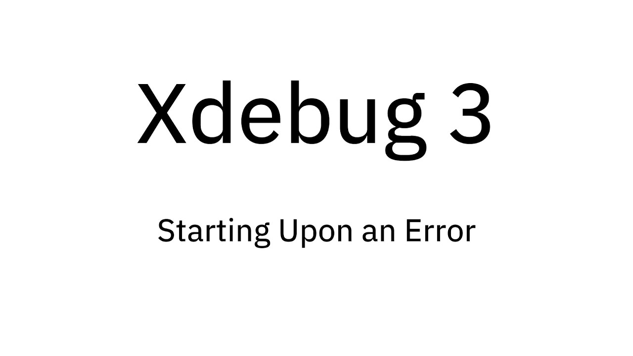 Xdebug 3: Start Upon an Error