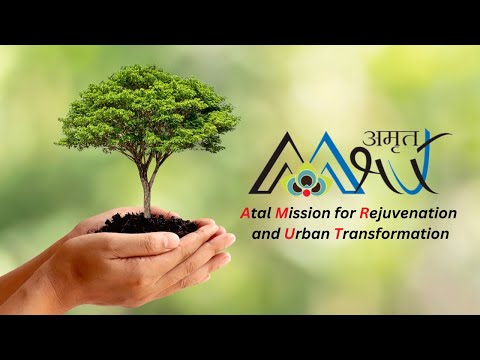 ATAL MISSION FOR REJUVENATION AND URBAN TRANSFORMATION (AMRUT )