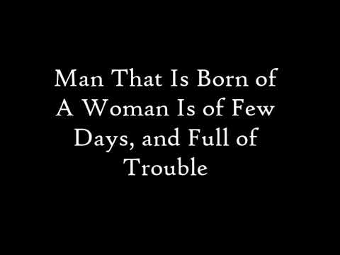 Man That Is Born of A Woman Is of Few Days, and Full of Trouble