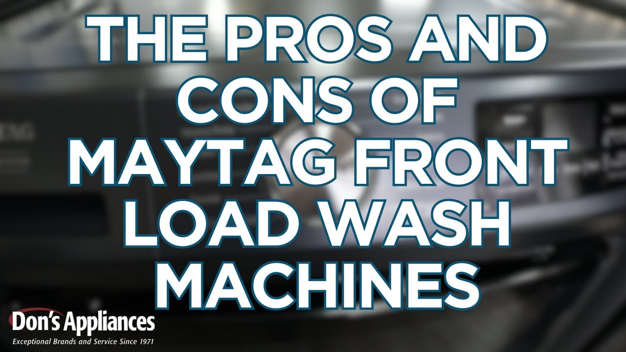 The Pros and Cons of Maytag Front Load Washing Machines