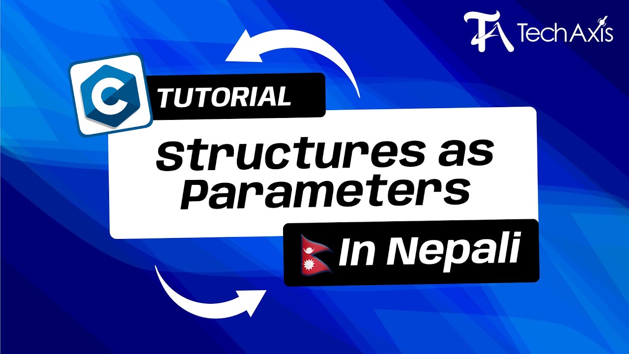 Structures as Parameters | C Programming Nepali Tutorial – TechAxis