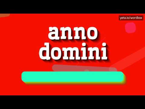 ANNO DOMINI - HOW TO PRONOUNCE IT!?