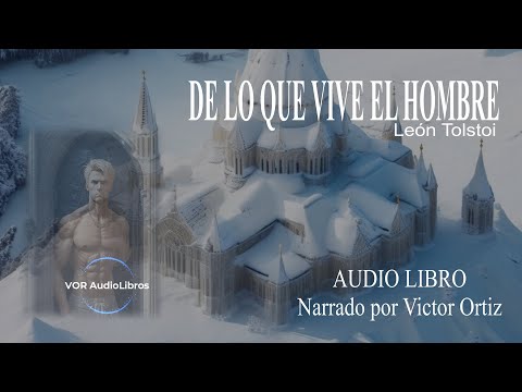 DE LO QUE VIVE EL HOMBRE | LEON TOSLTOI | AUDIO LIBRO