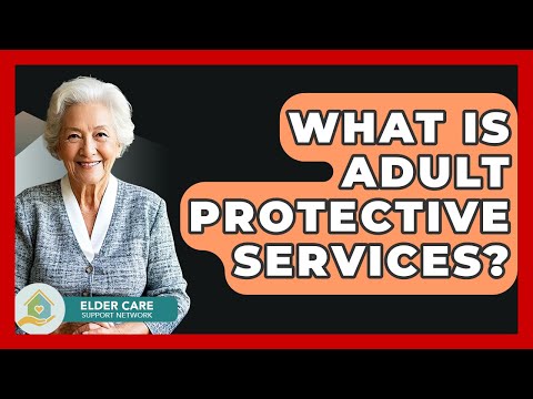 What Is Adult Protective Services? - Elder Care Support Network