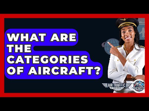 What Are The Categories Of Aircraft? - Air Traffic Insider