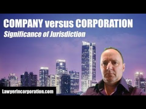Company versus Corporation: The Significance of Jurisdiction [country, state, province]