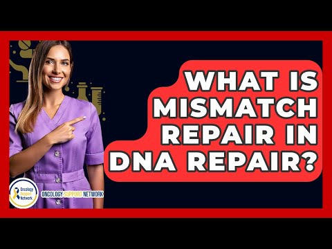 What Is Mismatch Repair In DNA Repair? - Oncology Support Network