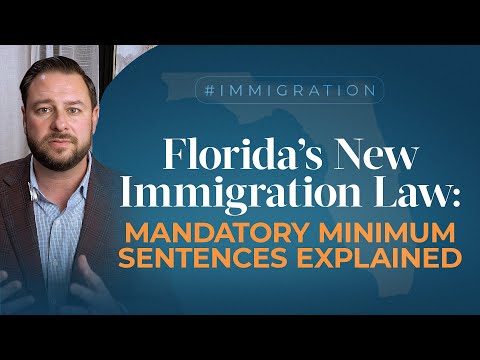 Florida’s New Immigration Law – Mandatory Minimum Sentences Explained by Criminal Defense Attorney
