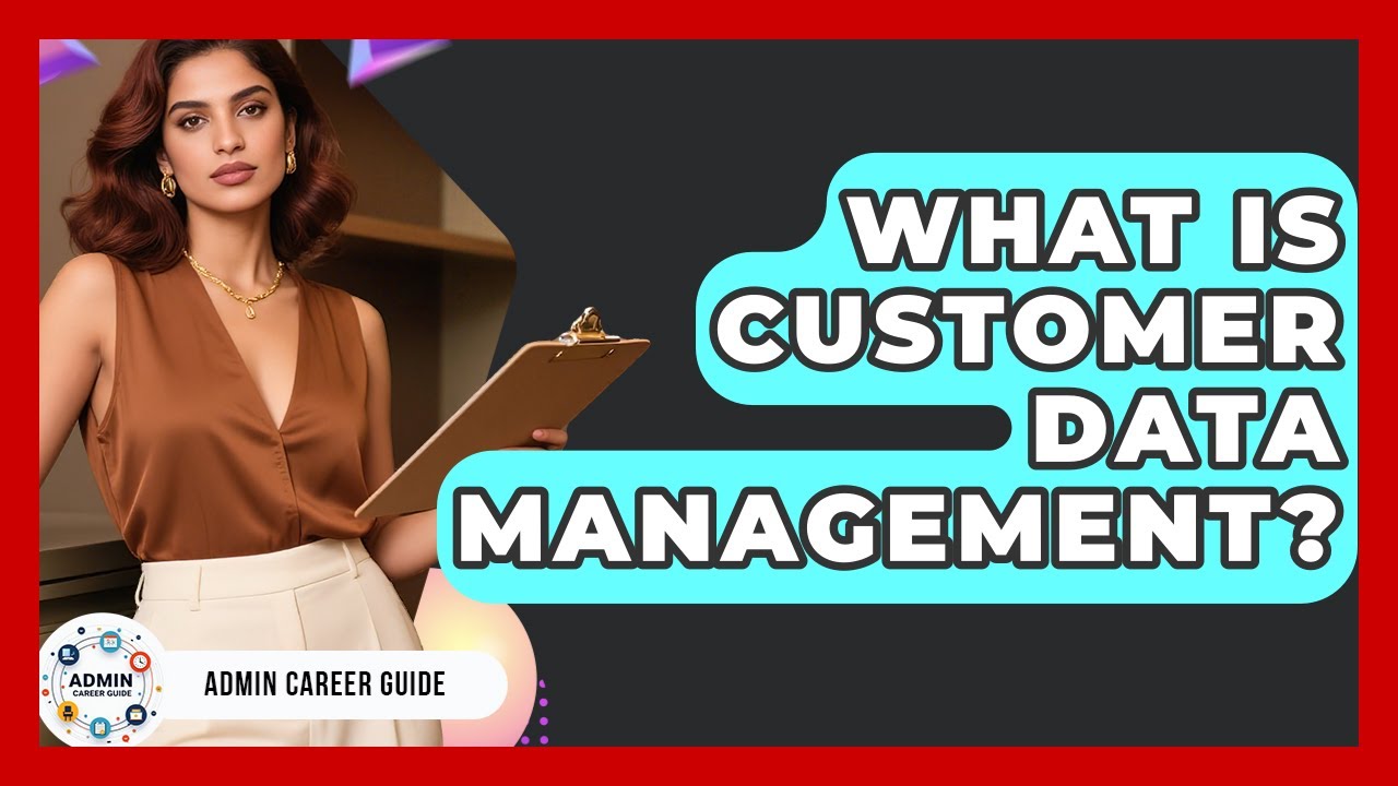 What Is Customer Data Management? - Admin Career Guide