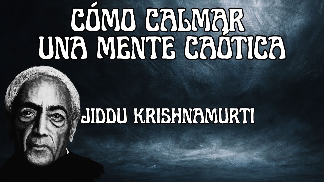 Jiddu Krishnamurti: How to Calm a Chaotic Mind
