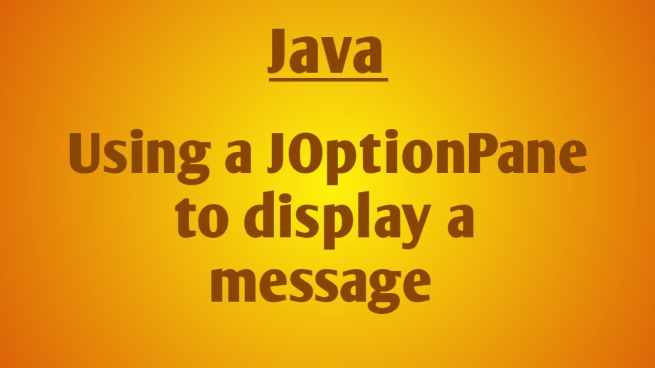 How to display a message using a JOptionPane in java