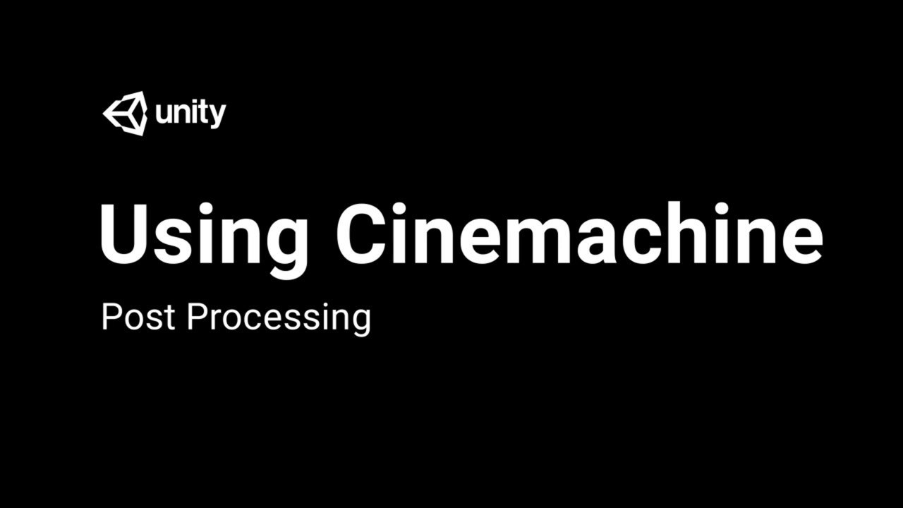 Using Cinemachine: Post Processing